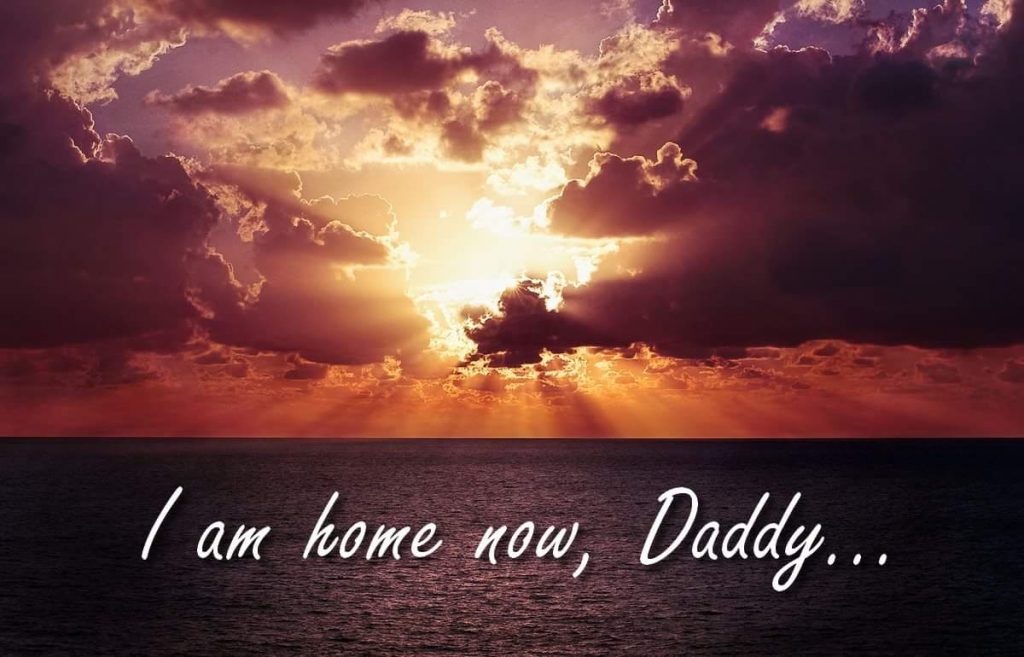 I am home now, Daddy... > Because She Believed